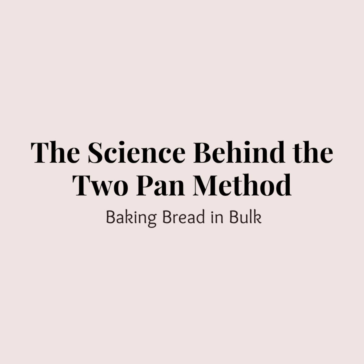 The Science Behind the Two Pan Method - Leaf and Loaf